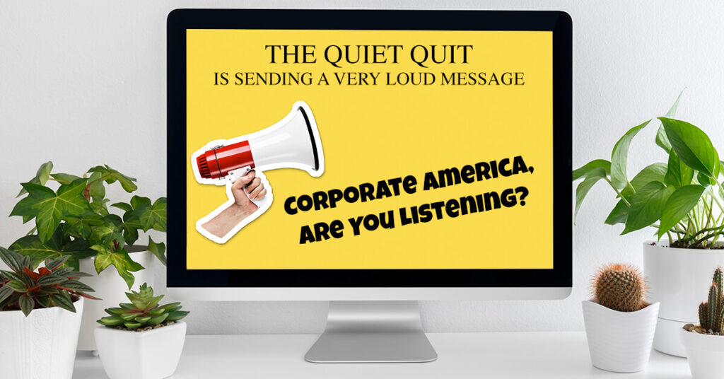 The Quiet Quit is Sending a Very Loud Message - Corporate America, Are ...